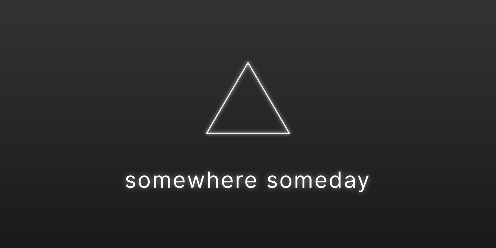 somewhere someday